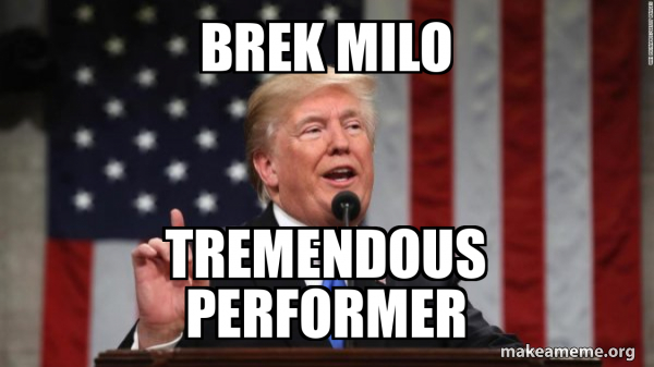 Brek Milo Tremendous performer - Donald Trump Meme Generator