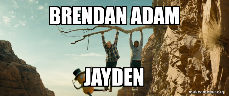 Brendan Adam Jayden Meme Generator