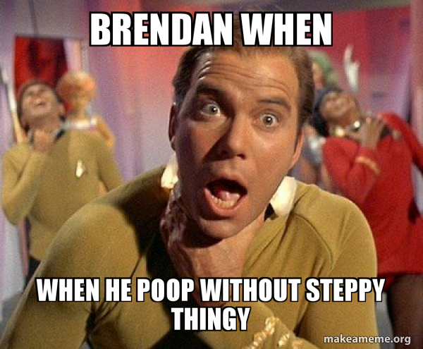 brendan when when he poop without steppy thingy - Captain Kirk Choking ...