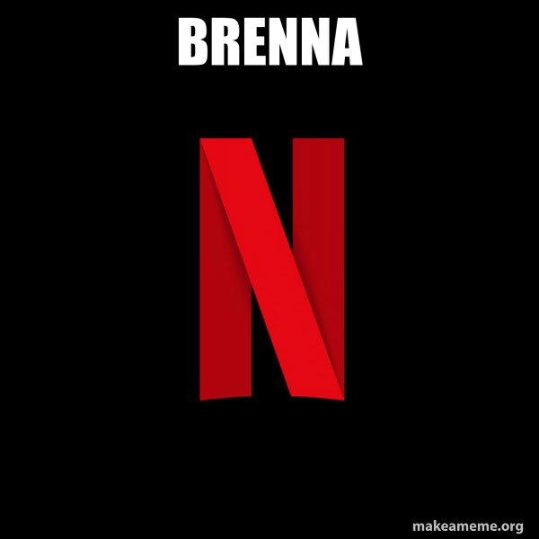 Brenna - Netflix Meme Generator