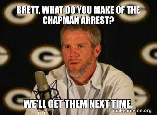 Brett, What do you make of The chapman arrest? We'll get them next time ...