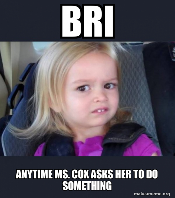 Bri anytime Ms. Cox asks her to do something - Side-Eyes Chloe Meme ...
