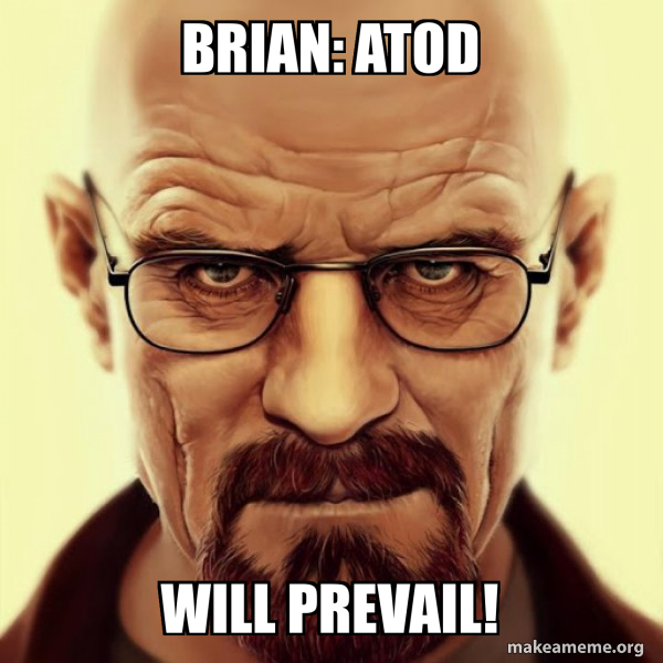 Brian: ATOD Will prevail! - Walter White Breaking Bad Meme Generator