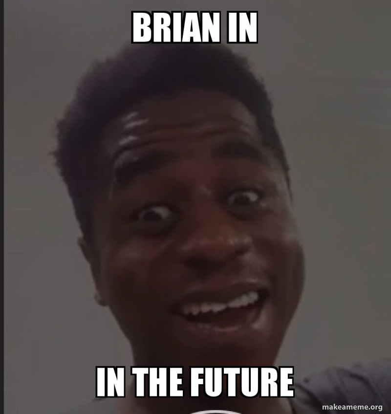 BRIAN IN IN THE FUTURE Meme Generator