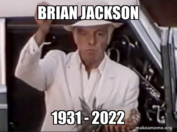 BRIAN JACKSON 1931 - 2022 | Make a Meme