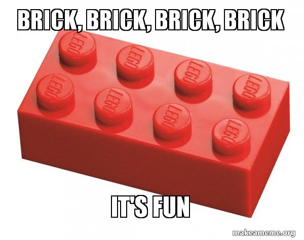 brick, brick, brick, brick It's fun - Lego meme Meme Generator