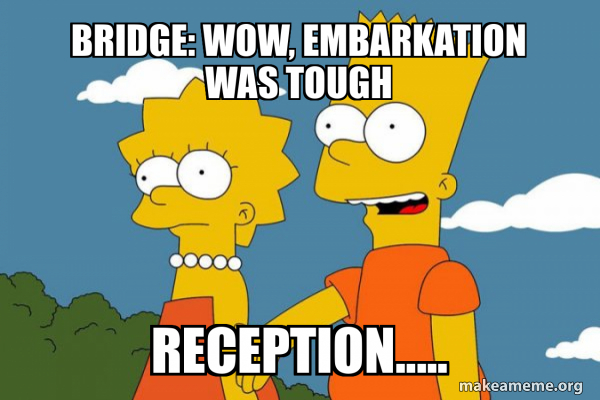 Bridge: Wow, embarkation was tough Reception..... - Bart and Lisa Chat ...