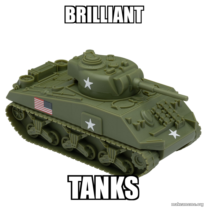 BRILLIANT Tanks Meme Generator