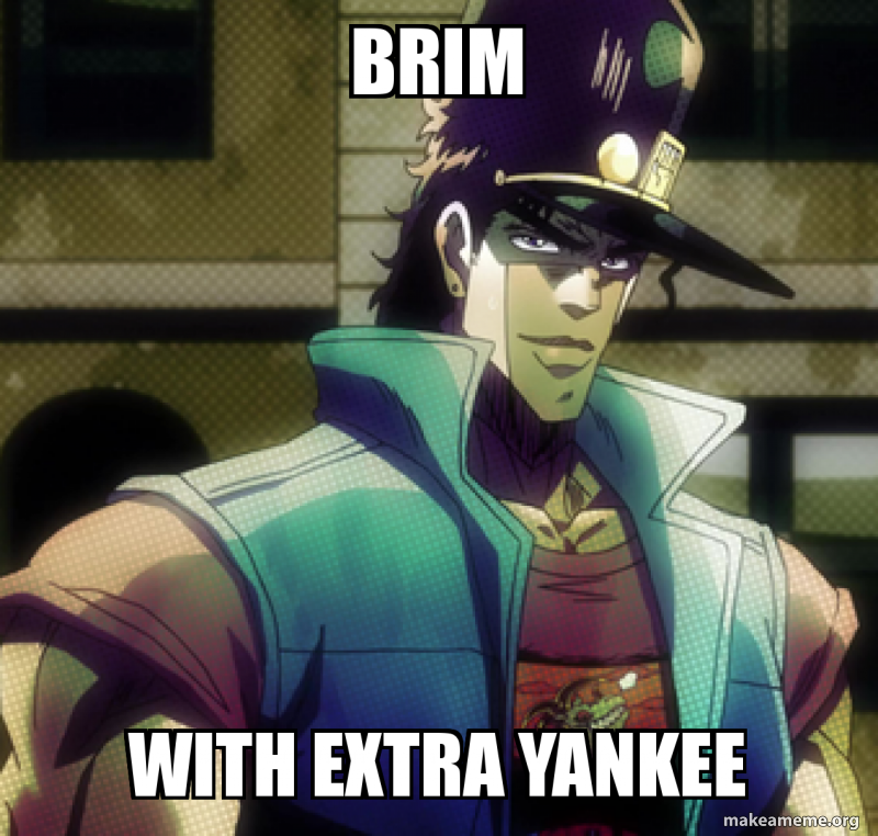 BRIM WITH EXTRA YANKEE Meme Generator