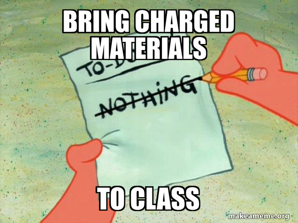bring charged materials to class - TO-DO List Meme Generator