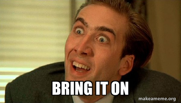 BRING IT ON - Sarcastic Nicholas Cage Meme Generator