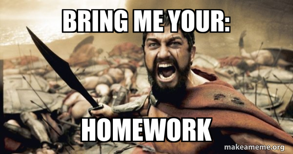 Bring me your: Homework - The 300 Meme Generator