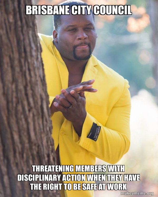 Brisbane City Council Threatening members with disciplinary action when ...