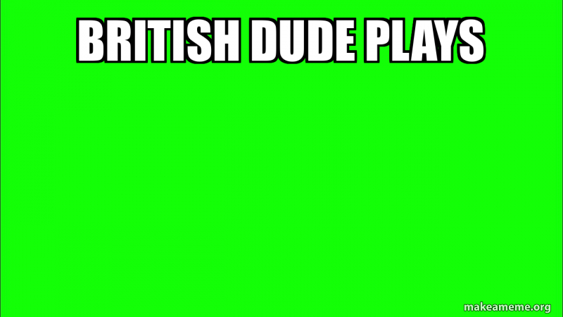British dude plays Meme Generator