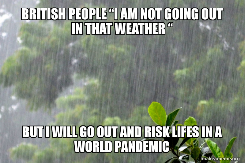 British people â€œi am not going out in that weather â€œ But i will go ...
