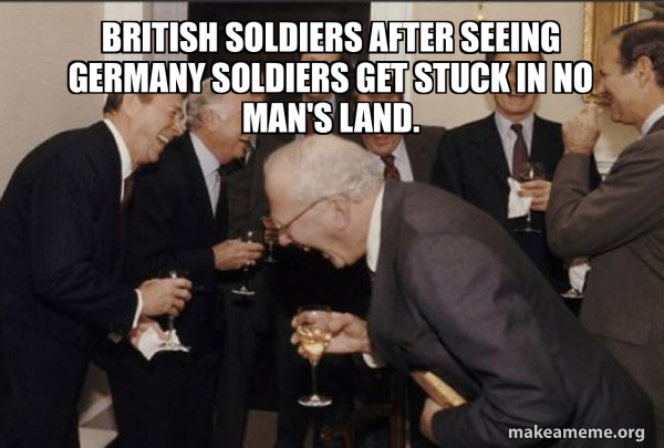 British soldiers after seeing Germany soldiers get stuck in no man's ...