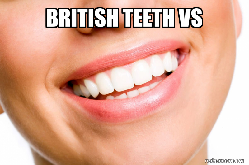 british teeth vs Meme Generator