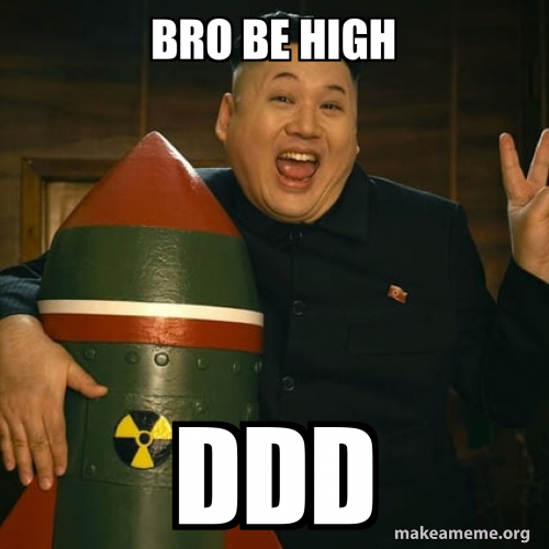 Bro be high Ddd Meme Generator