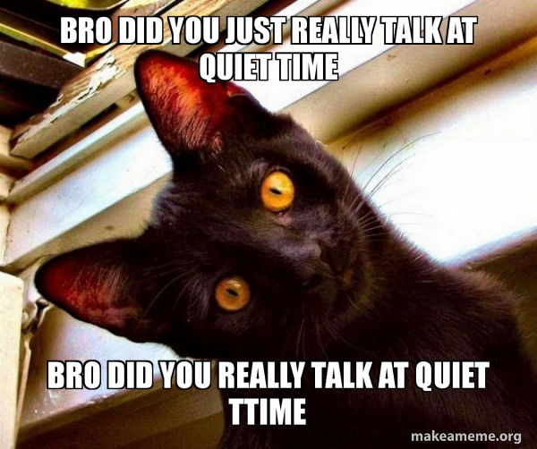 bro did you just really talk at quiet time bro did you really talk at ...
