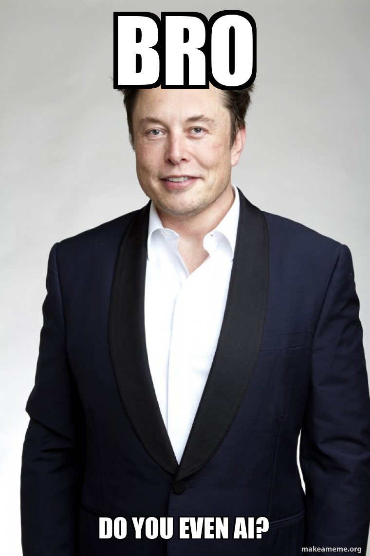 Bro Do you even AI? - Elon Musk Meme Generator