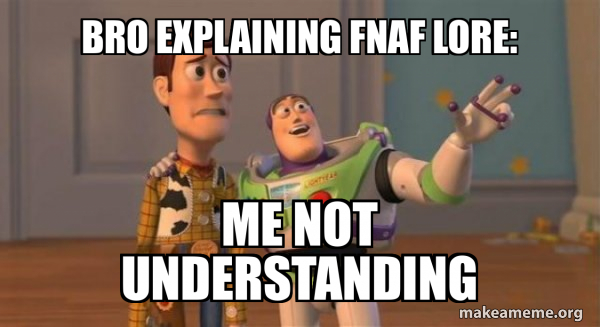 BRO EXPLAINING FNAF LORE: ME NOT UNDERSTANDING - Buzz and Woody (Toy ...