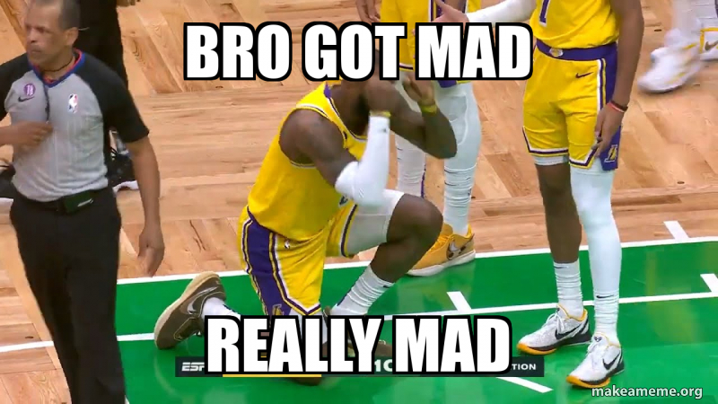 bro got mad really mad Meme Generator