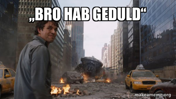 „bro hab geduld“ - That's My Secret Meme Generator