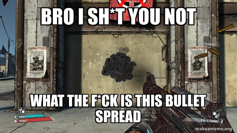 Bro I sh*t you not what the f*ck is this bullet spread Meme Generator