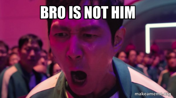 bro is not him - I've Played These Games Before Meme Generator