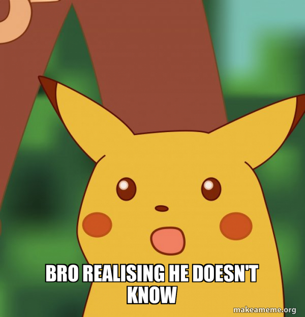 Bro realising he doesn't know - Surprised Pikachu Meme Generator
