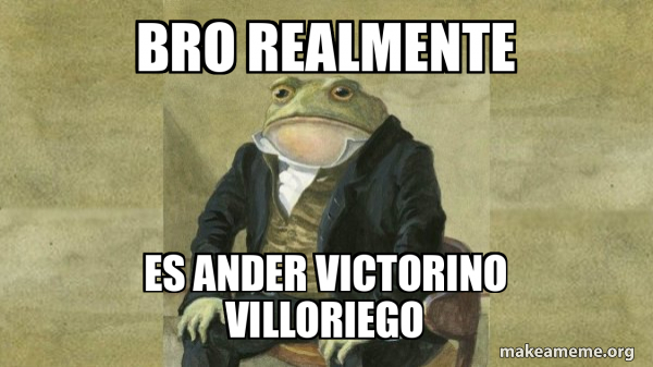 Bro realmente Es Ander victorino villoriego - Colonel Toad Meme Generator
