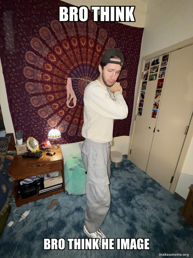 BRO THINK BRO THINK HE IMAGE Meme Generator