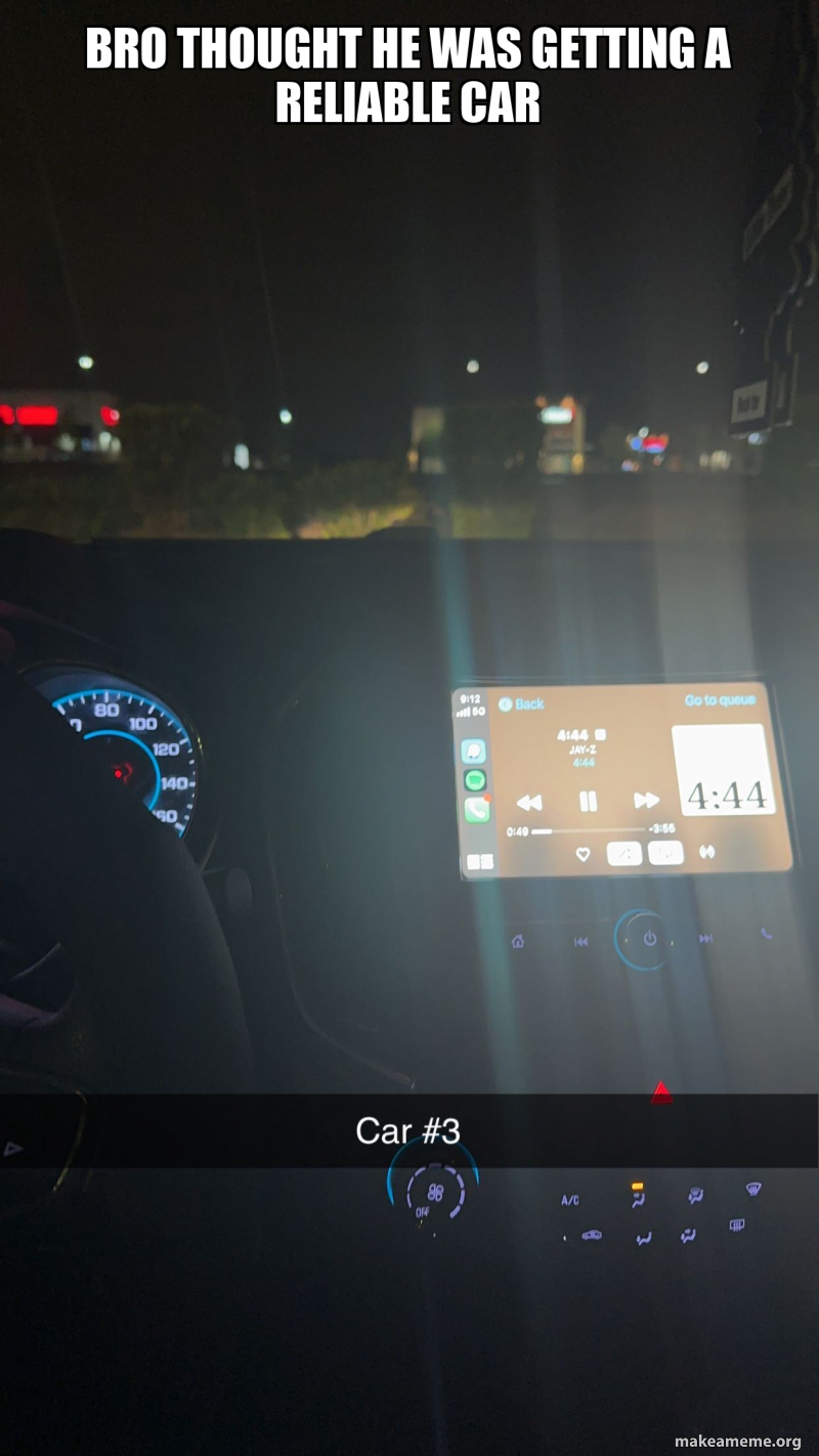 Bro thought he was getting a reliable car Meme Generator