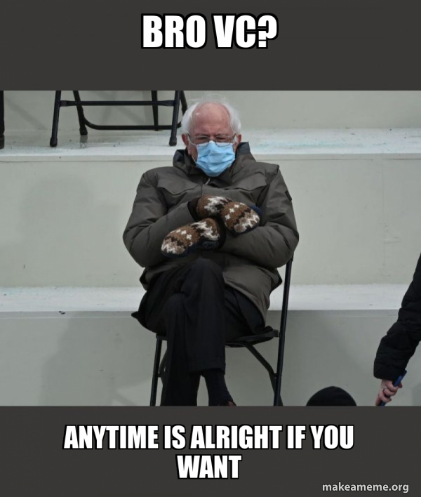 bro vc? Anytime is alright if you want - Bernie Sanders at the ...