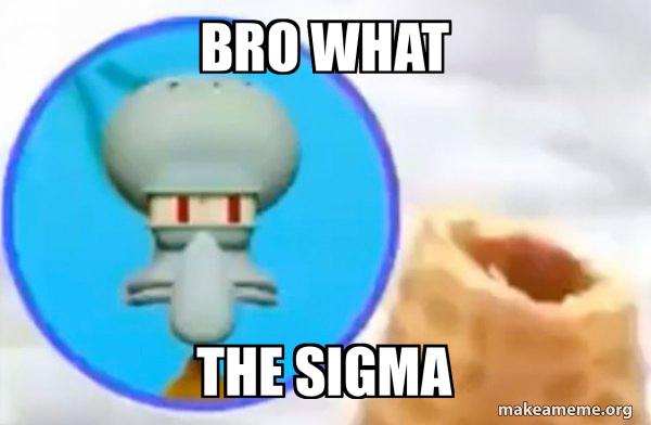 bro what the sigma - What the Sigma Squidward Meme Generator