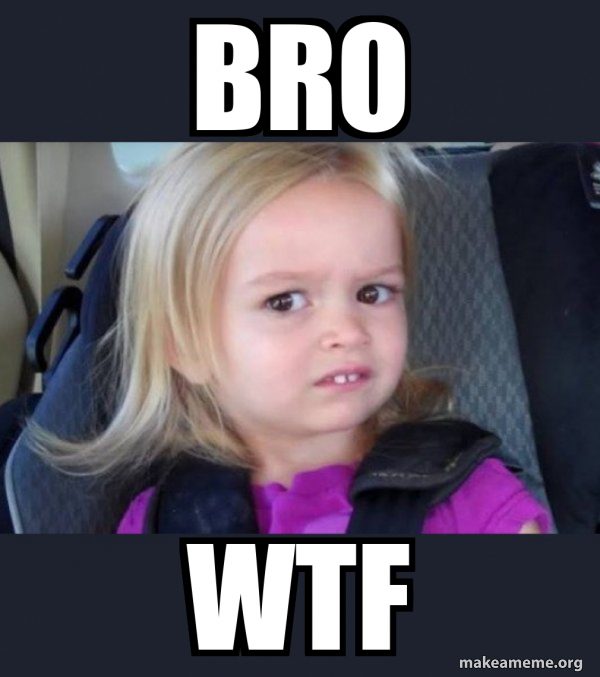 BRO WTF - Side-Eyes Chloe Meme Generator