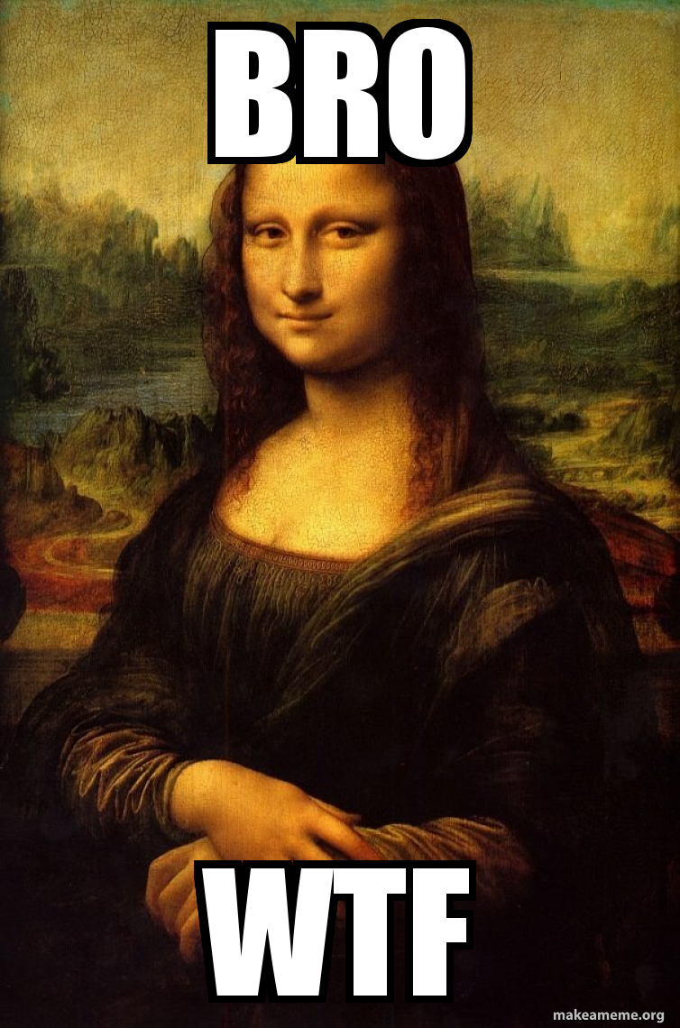 bro wtf Meme Generator