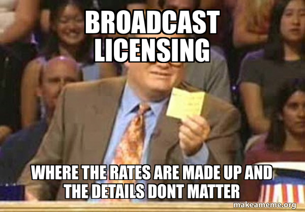 broadcast licensing where the rates are made up and the details dont ...