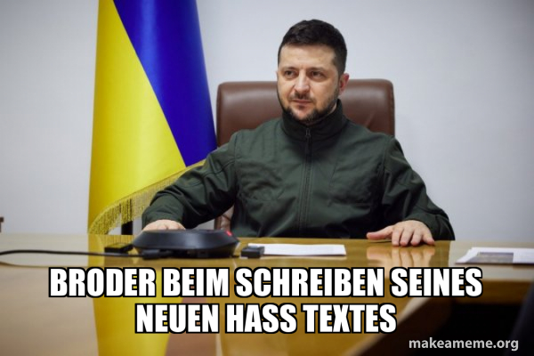 Broder beim schreiben seines neuen hass textes - Volodymyr Zelenskyy ...