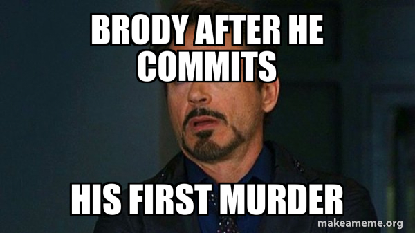 Brody after he commits his first murder - Tony Stark Eye Roll Meme ...