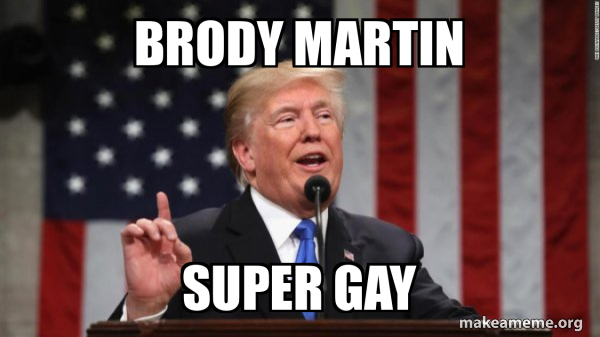 Brody martin Super gay - Donald Trump Meme Generator