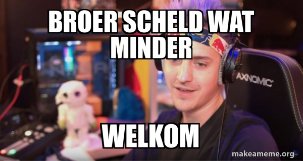 broer scheld wat minder welkom - Ninja Tyler Blevins Meme Generator
