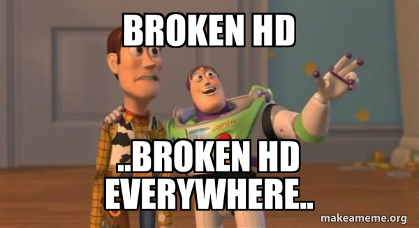 broken HD ..broken HD everywhere.. - Buzz and Woody (Toy Story) Meme ...