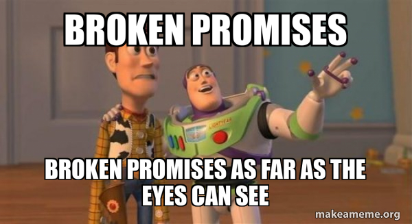 Broken Promises Broken Promises As Far As The Eyes Can See - Buzz and ...