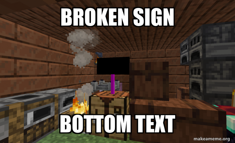 Broken Sign Bottom text Meme Generator