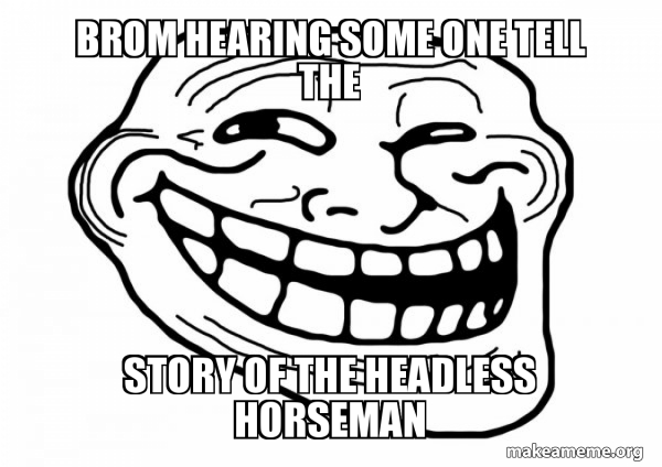 Brom hearing some one tell the story of the Headless Horseman ...