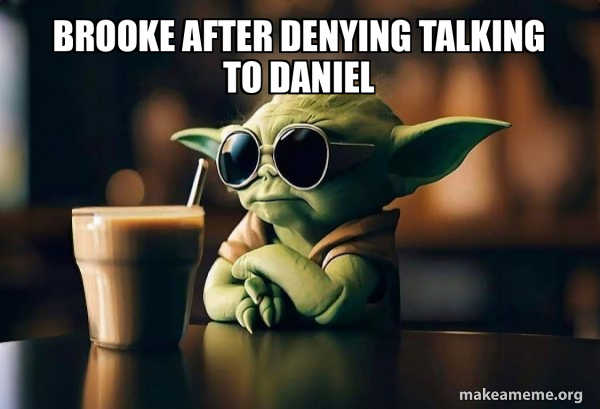 brooke after denying talking to daniel - Cool Yoda (Sunglasses) Meme ...