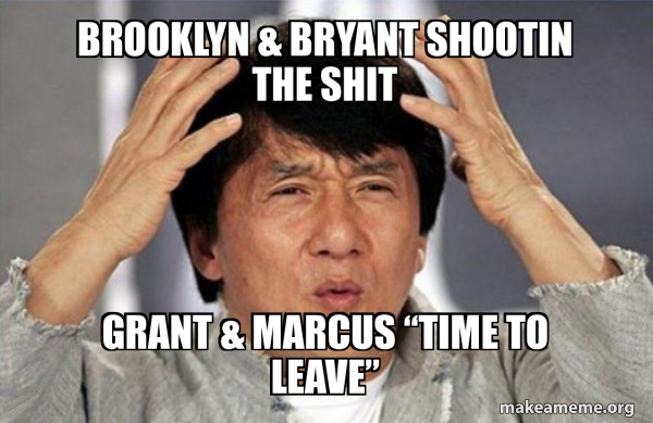 Brooklyn & Bryant shootin the shit Grant & marcus “time to leave” - Jackie Chan Why? Meme Generator