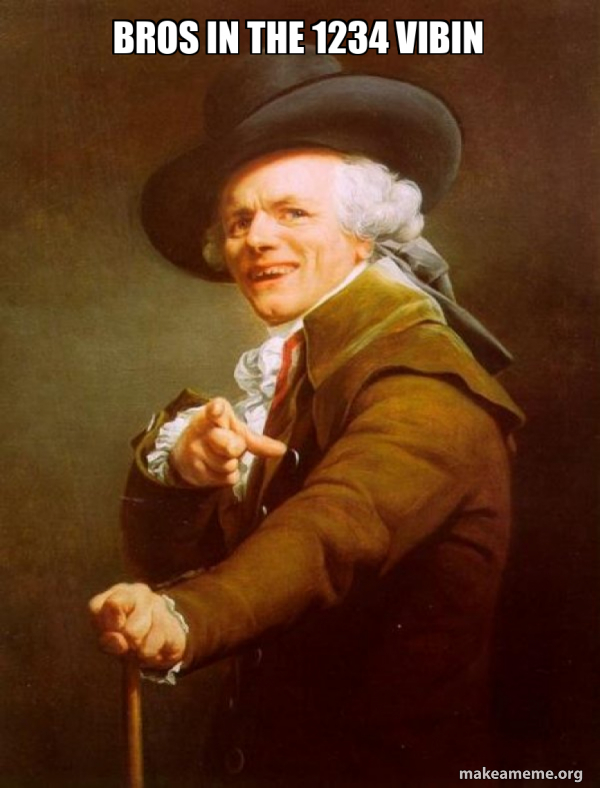 Bros in the 1234 vibin - Joseph Ducreux Meme Generator