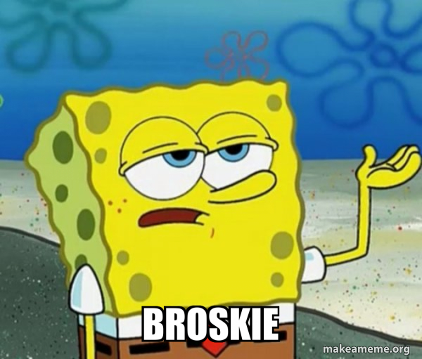 broskie - Tough SpongeBob Meme Generator